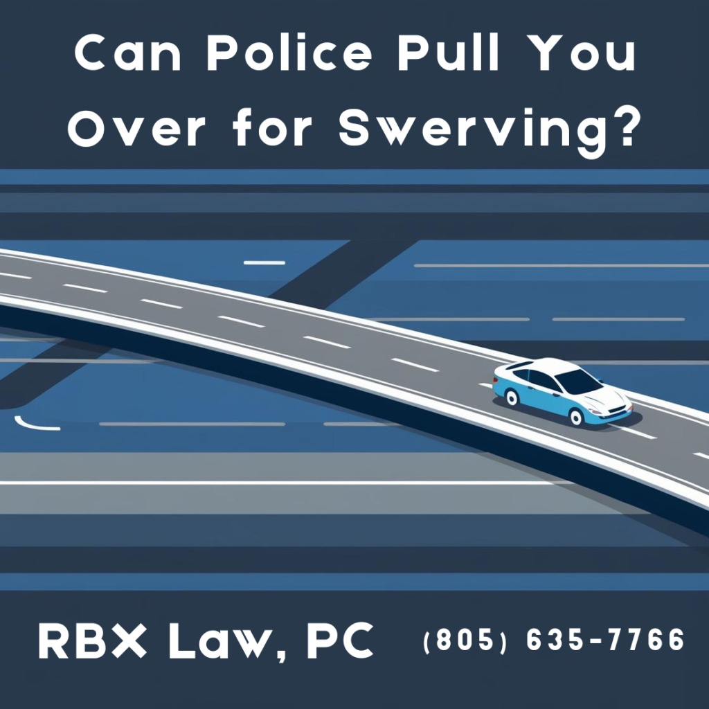Can Police Pull You Over For Swerving? - RBX Law